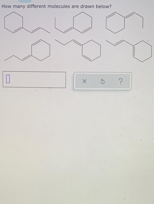 Solved How many different molecules are drawn below? Х 3 ? | Chegg.com