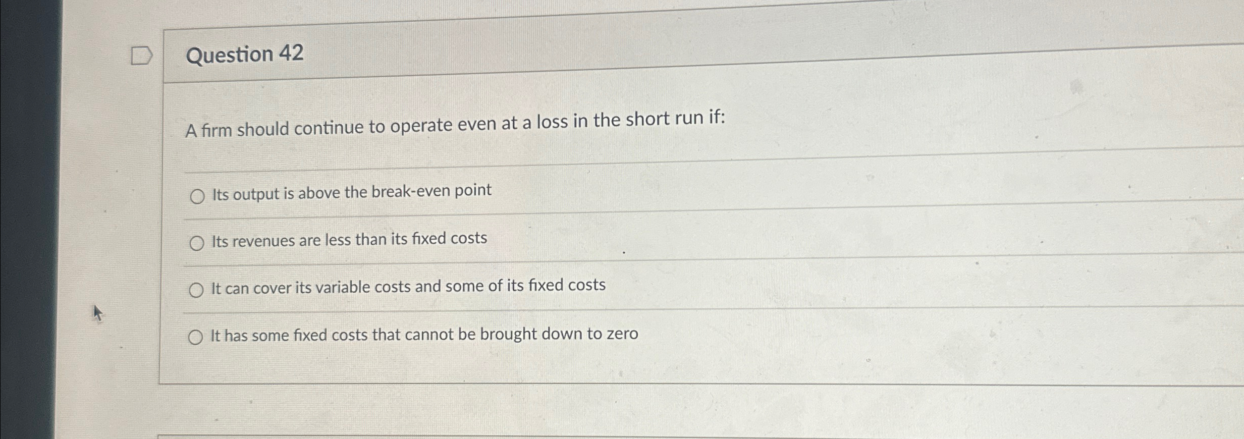 Solved Question 42A firm should continue to operate even at | Chegg.com
