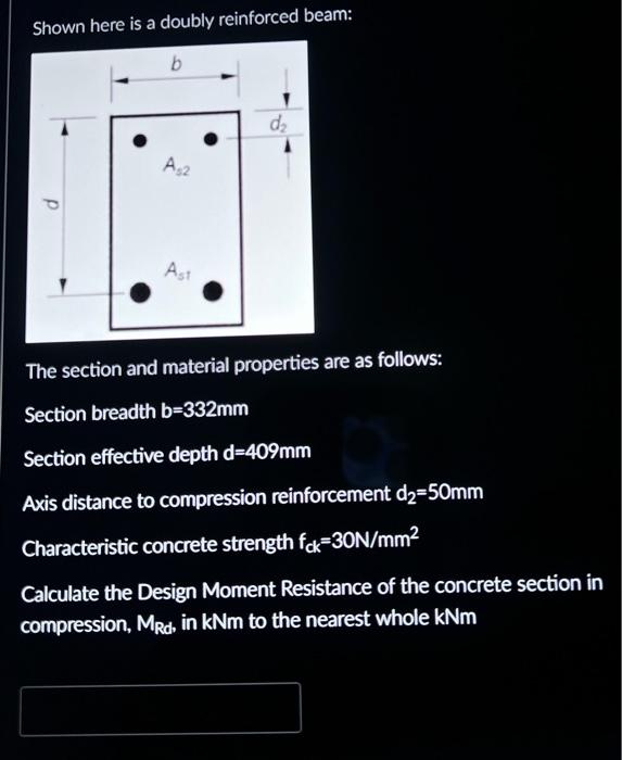 Solved Shown here is a doubly reinforced beam: The section | Chegg.com
