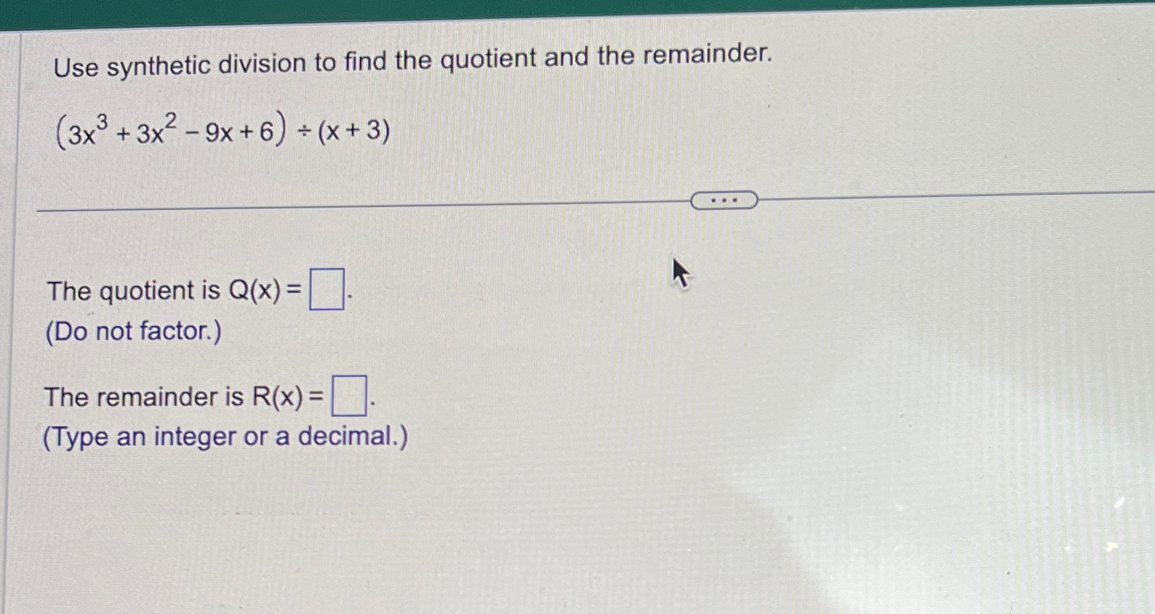 Solved Use synthetic division to find the quotient and the | Chegg.com