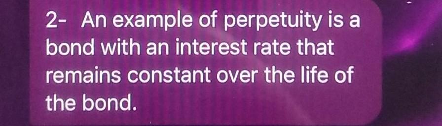 Solved 2- An example of perpetuity is a bond with an | Chegg.com