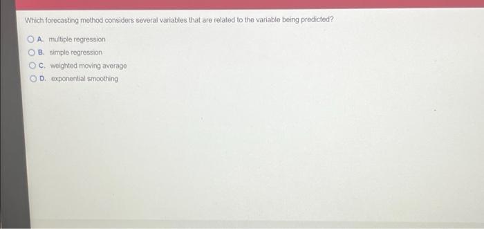 Solved Which forecasting method considers several variables | Chegg.com
