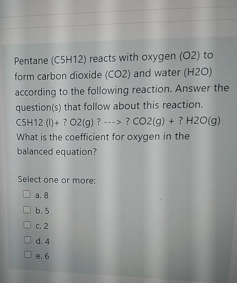 Solved Pentane (C5H12) reacts with oxygen (O2) to form | Chegg.com