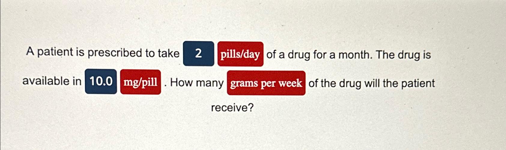Solved A patient is prescribed to take 2 ﻿pills/day of a | Chegg.com