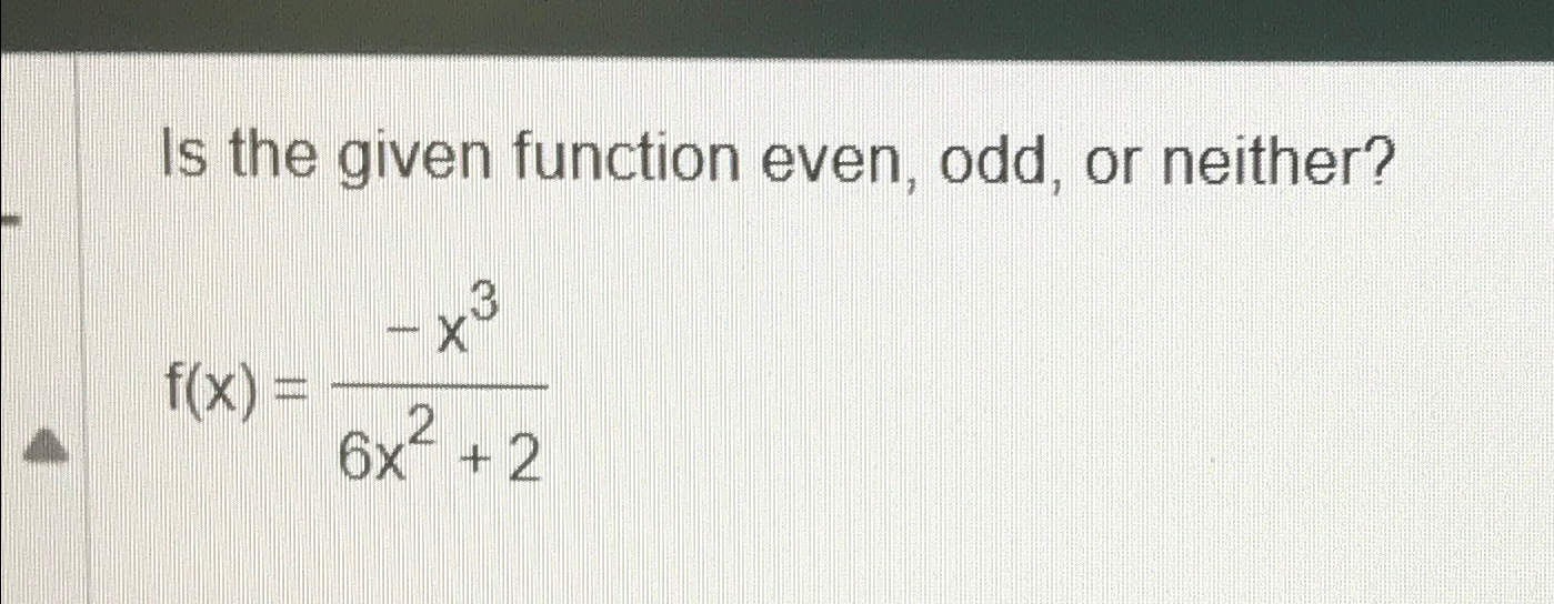 Solved Is the given function even, odd, or | Chegg.com