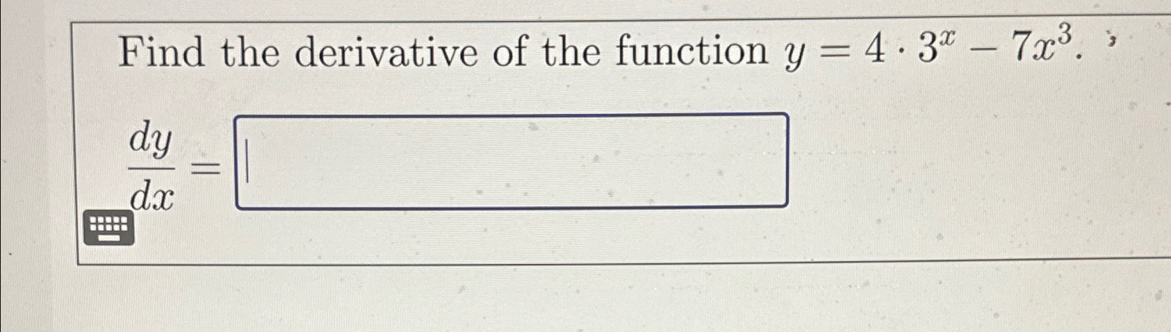 Solved Find the derivative of the function y=4*3x-7x3.dydx= | Chegg.com