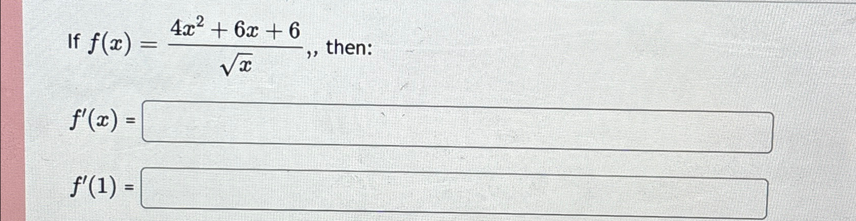 Solved If f(x)=4x2+6x+6x2, ﻿then:f'(x)f'(1)= | Chegg.com