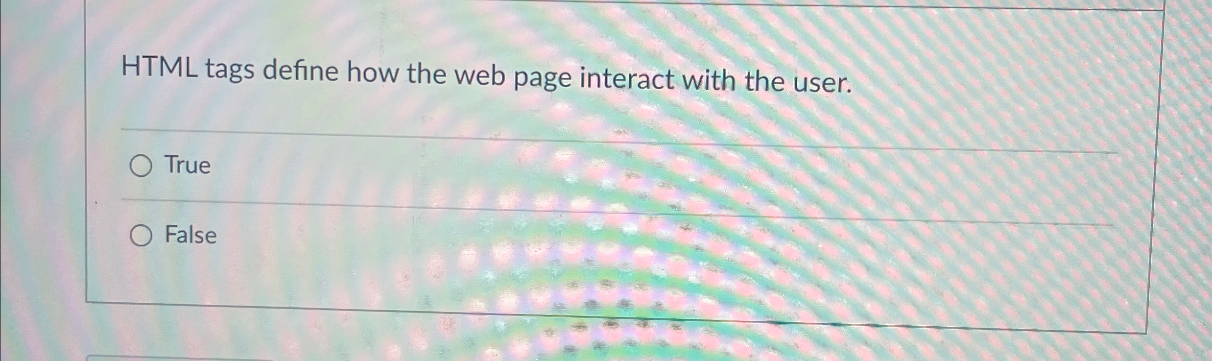Solved HTML tags define how the web page interact with the | Chegg.com