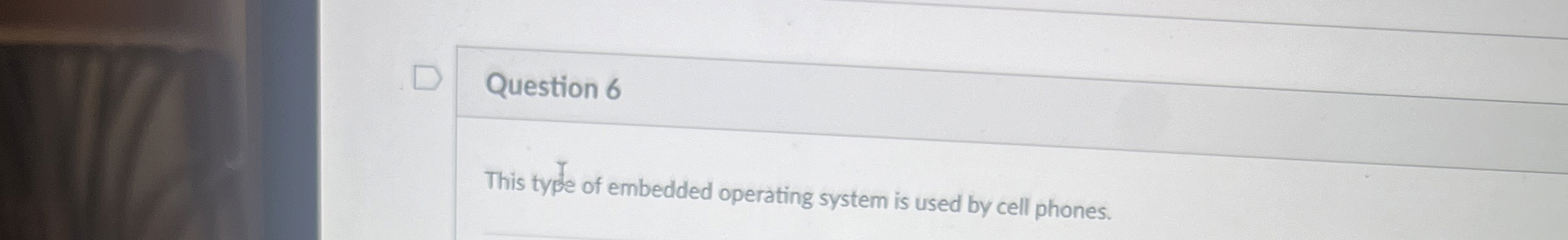 Solved Question 6This type of embedded operating system is | Chegg.com