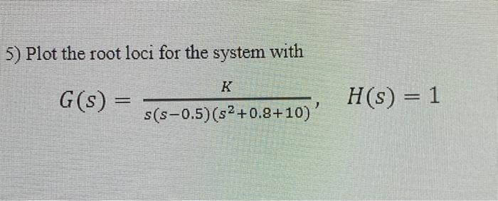 Solved 5) Plot the root loci for the system with | Chegg.com