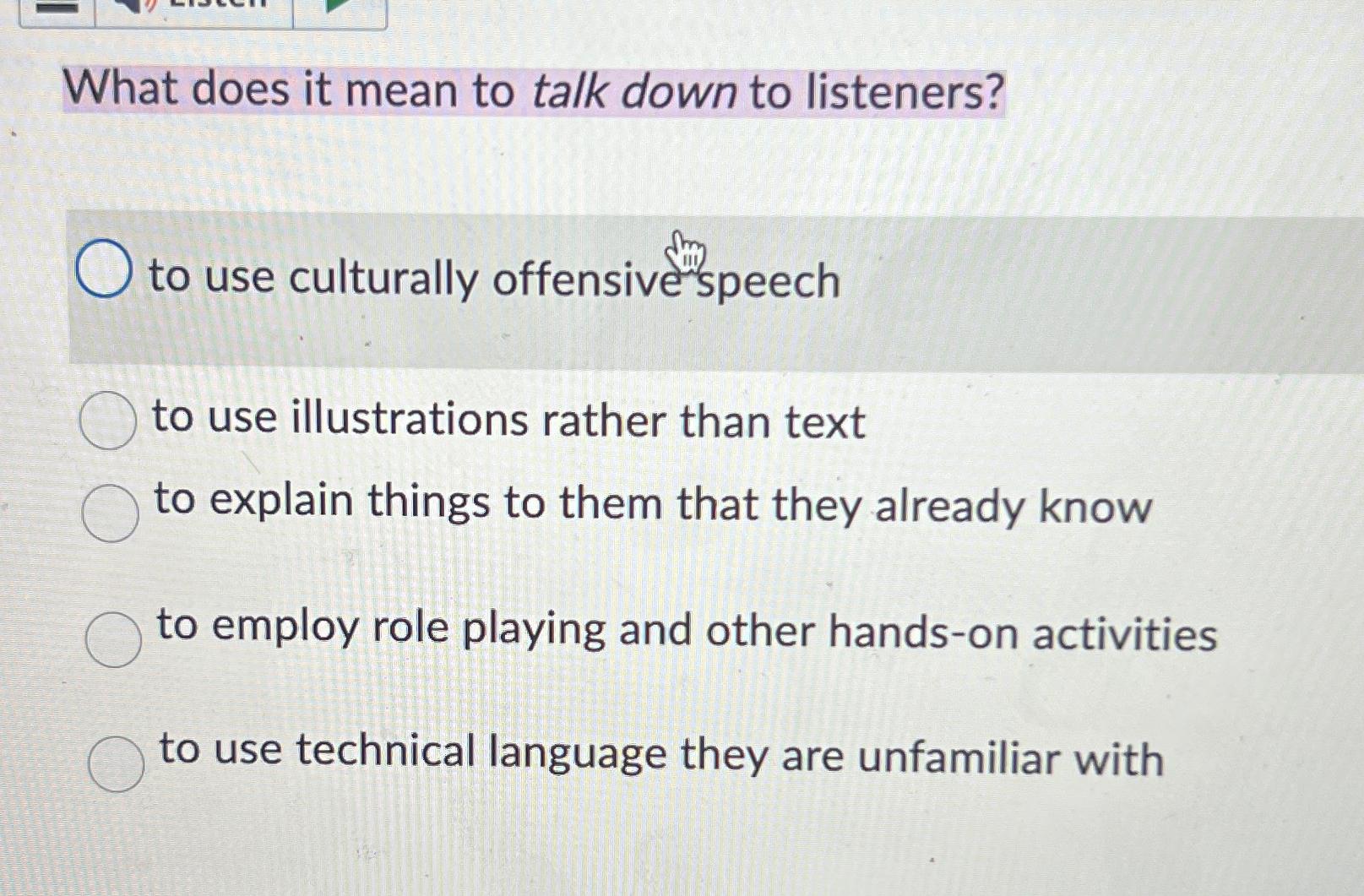 Solved What does it mean to talk down to listeners?to use | Chegg.com