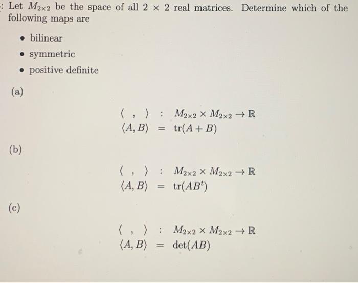 Solved : Let M2x2 be the space of all 2 x 2 real matrices. | Chegg.com