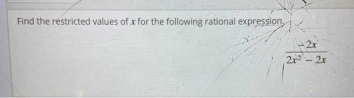 Solved Find the restricted values of x for the following | Chegg.com