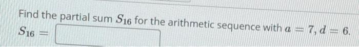 Solved Find the partial sum S16 for the arithmetic sequence | Chegg.com