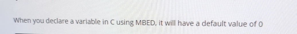 Solved When you declare a variable in C using MBED, it will | Chegg.com