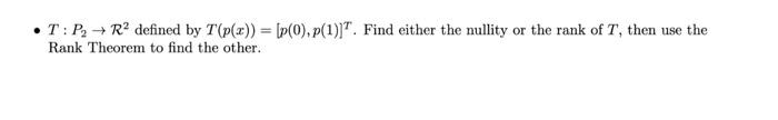 Solved - T:P2→R2 defined by T(p(x))=[p(0),p(1)]T. Find | Chegg.com