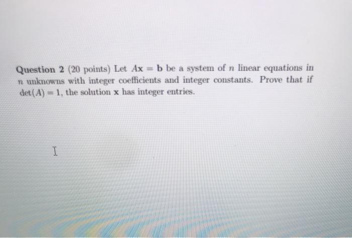 Solved Question 2 (20 points) Let Ax = b be a system of n | Chegg.com