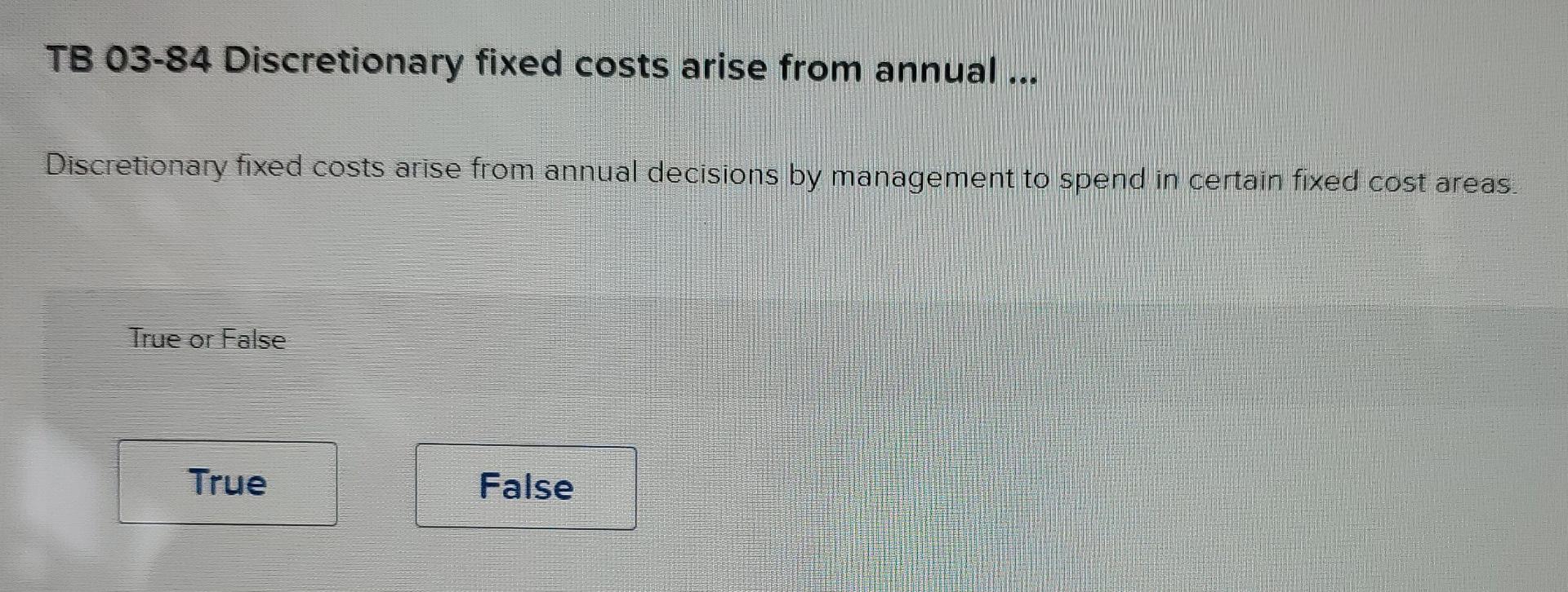 Solved TB 03-84 Discretionary fixed costs arise from annual | Chegg.com