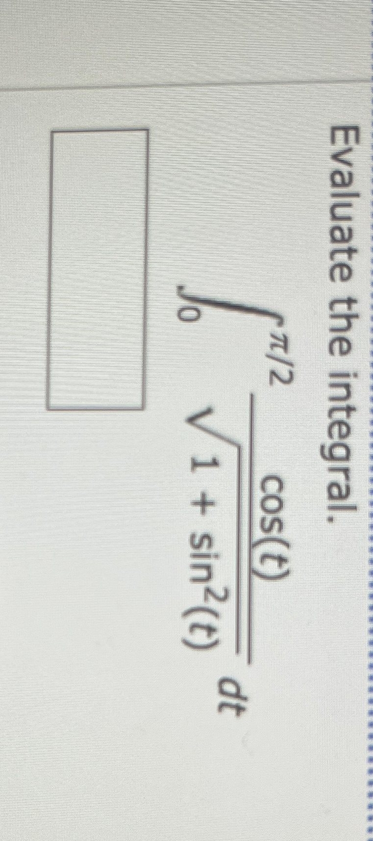 Solved Evaluate the integral.∫0π2cos(t)1+sin2(t)2dt | Chegg.com