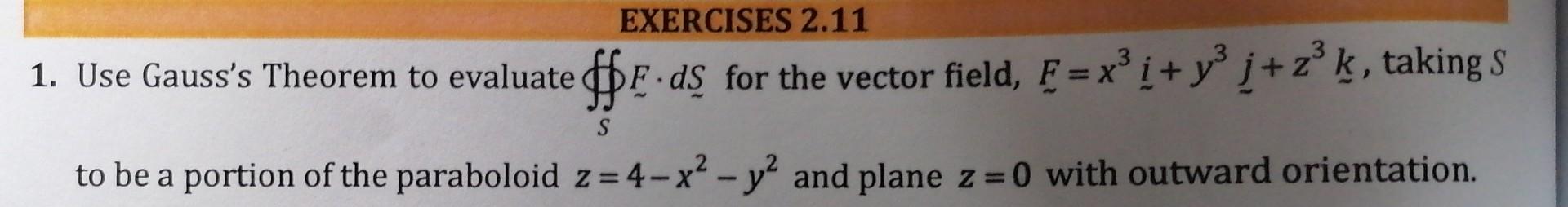 Solved 1. Use Gauss's Theorem to evaluate ∬S∼F⋅d∼S for the | Chegg.com
