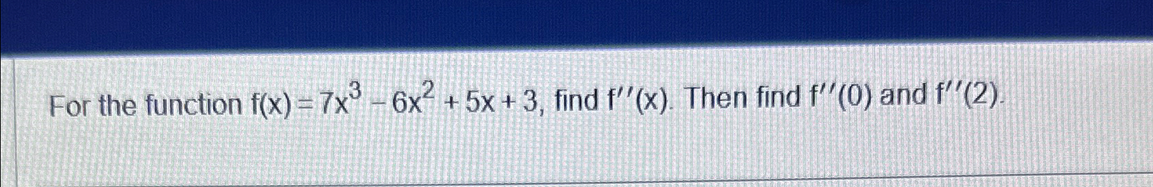 Solved For the function f(x)=7x3-6x2+5x+3, ﻿find f''(x). | Chegg.com