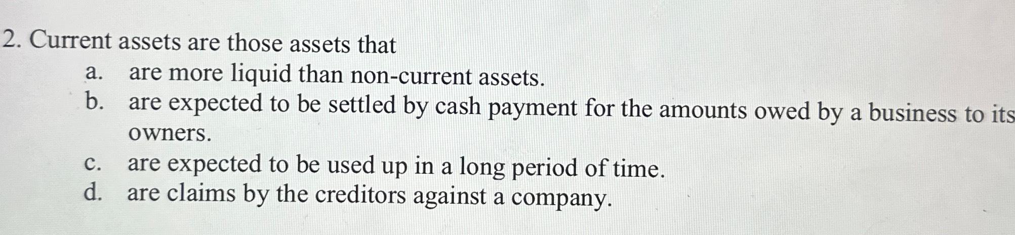 Solved Current assets are those assets thata. ﻿are more | Chegg.com