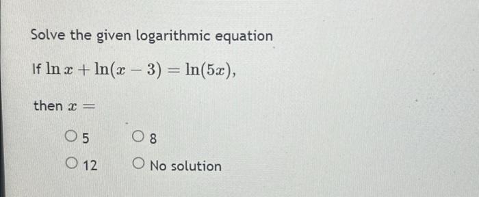 Solved Solve the given logarithmic equation If | Chegg.com