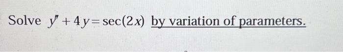 Solved Solve y′′+4y=sec(2x) by variation of parameters. | Chegg.com