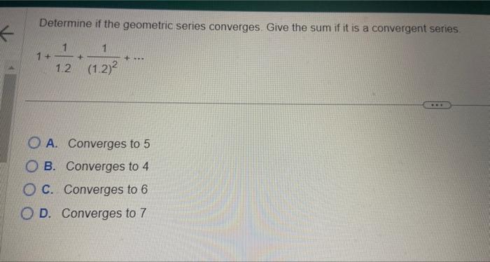 Solved Determine if the geometric series converges. Give the | Chegg.com