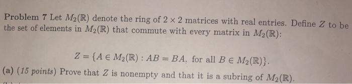 Solved Problem 7 Let M2(R) denote the ring of 2x2 matrices | Chegg.com