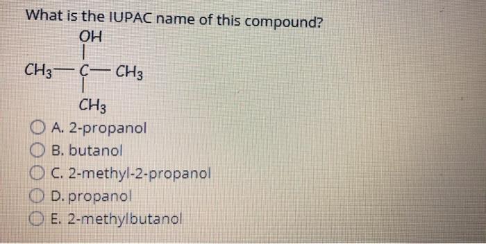 Solved What is the IUPAC name of this compound? OH CHз — c— | Chegg.com