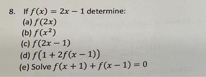 Solved 8. If f(x)=2x−1 determine: (a) f(2x) (b) f(x2) (c) | Chegg.com