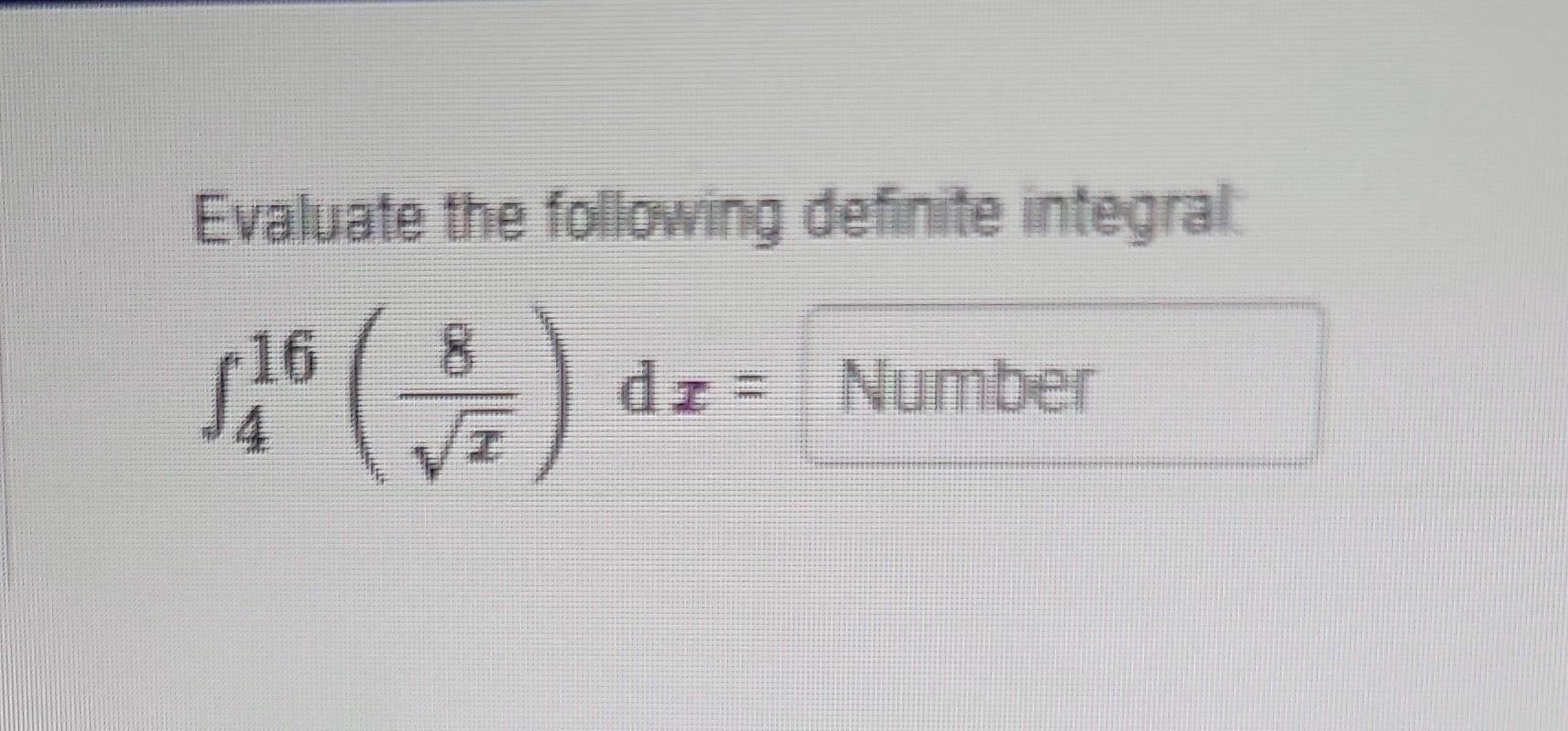 Solved Evaluate the following definite integral ∫416(x8)dx= | Chegg.com