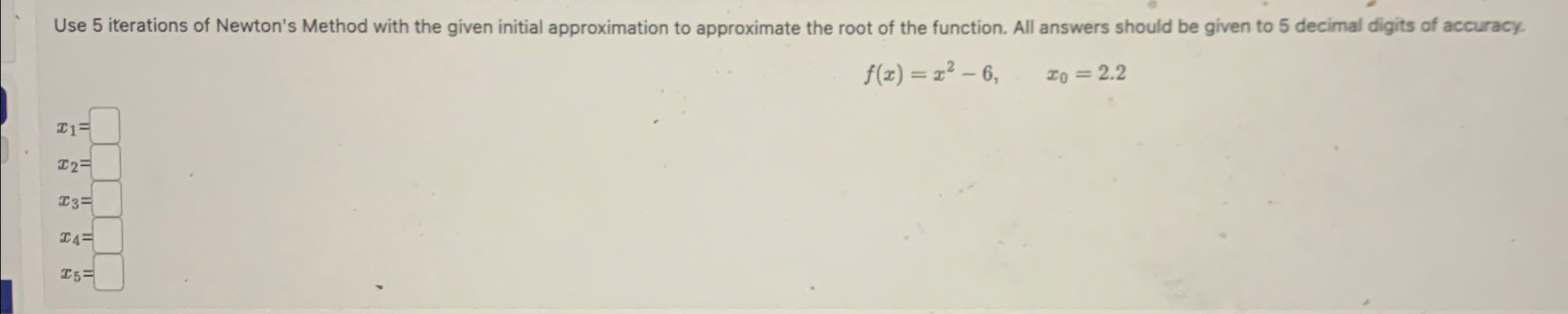 Solved Use 5 ﻿iterations of Newton's Method with the given | Chegg.com