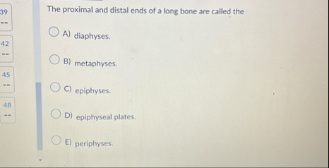 Solved The proximal and distal ends of a long bone are | Chegg.com