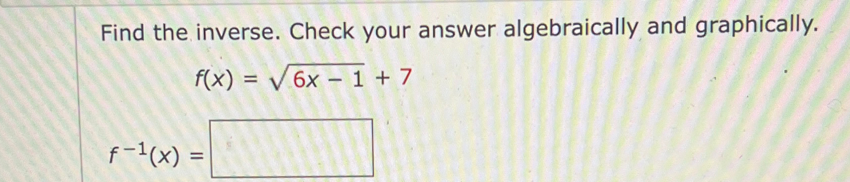 Solved Find the inverse. Check your answer algebraically and | Chegg.com