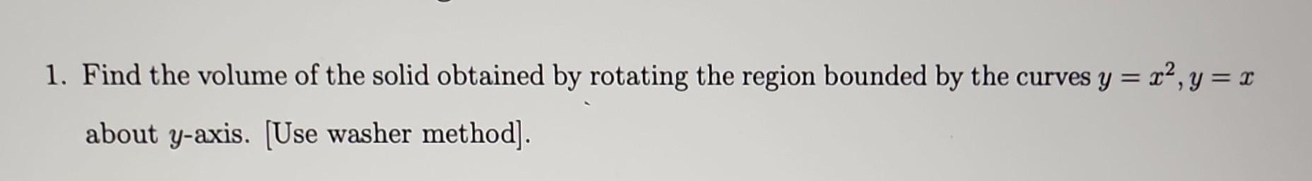 Solved 1. Find the volume of the solid obtained by rotating | Chegg.com