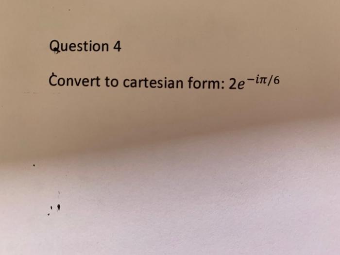 Solved Convert to cartesian form: 2e−iπ/6 | Chegg.com