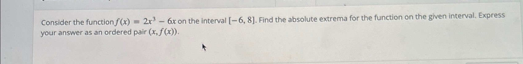 Solved Consider the function f(x)=2x3-6x ﻿on the interval | Chegg.com