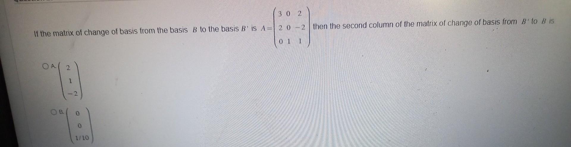 Solved The matrix of change of basis from the basis B to the | Chegg.com