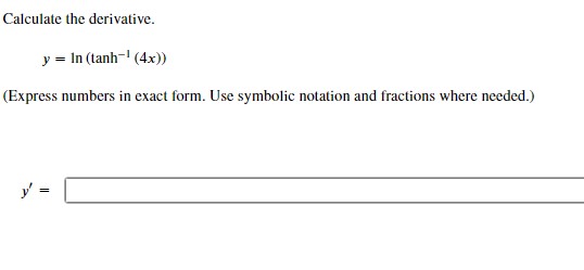 Solved Calculate the derivative.y=ln(tanh-1(4x))(Express | Chegg.com