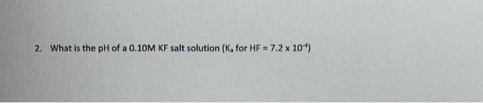 Solved 2. What is the pH of a 0.10MKF salt solution ( K, for | Chegg.com
