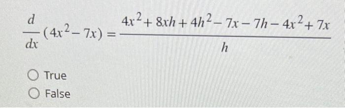 Solved dxd(4x2−7x)=h4x2+8xh+4h2−7x−7h−4x2+7x True | Chegg.com