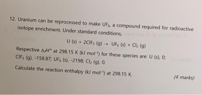 Solved 12. Uranium can be reprocessed to make UF6, a | Chegg.com