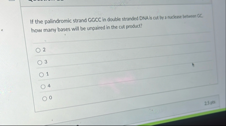Solved If the palindromic strand GGCC in double stranded DNA | Chegg.com