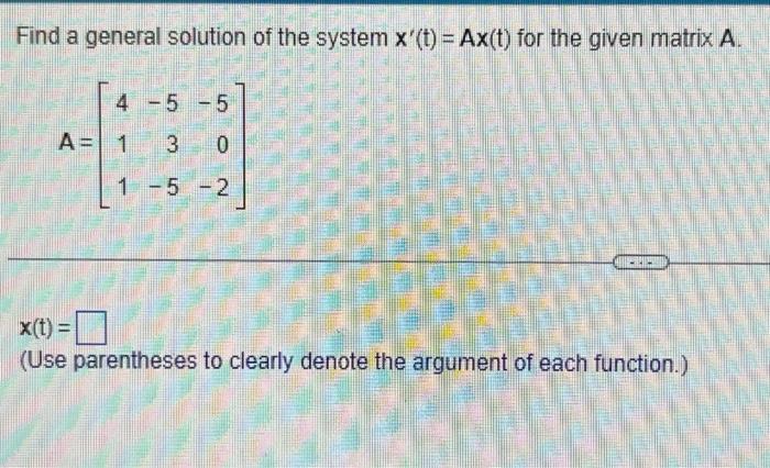 Solved Find a general solution of the system x′(t)=Ax(t) for | Chegg.com