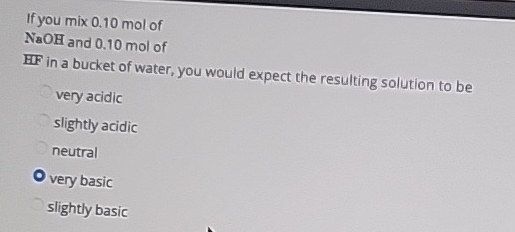 Solved If you mix 0.10 ﻿mol ofNaOH and 0.10 ﻿mol ofHF in a | Chegg.com