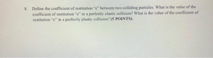 Solved 8. Define the coefficient of restitution "e" between | Chegg.com