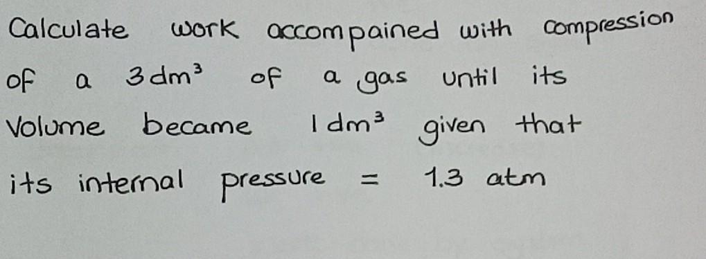 Solved a a gas Calculate work accompained with compression | Chegg.com
