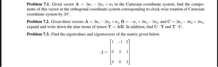 Solved Problem 7.1. Given vector A=3e1−2e2+e3 in the | Chegg.com